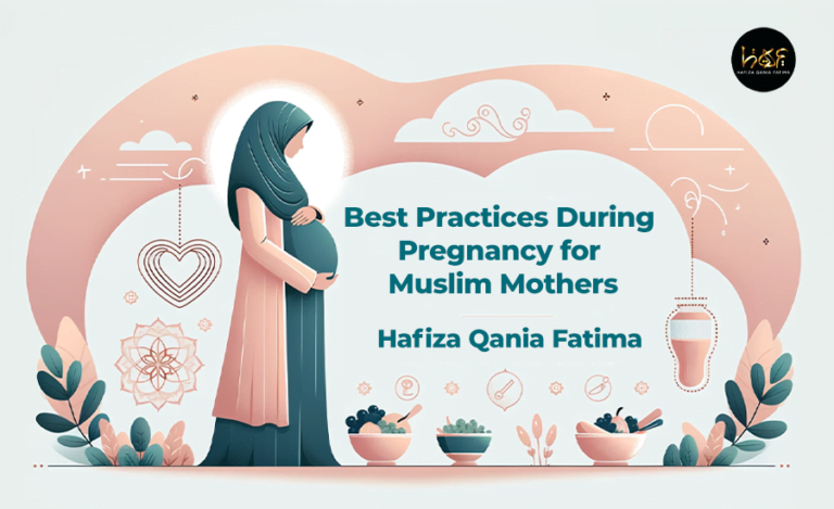 Best Practices During Pregnancy: Islamic Insights - Hafiza Qania Fatima